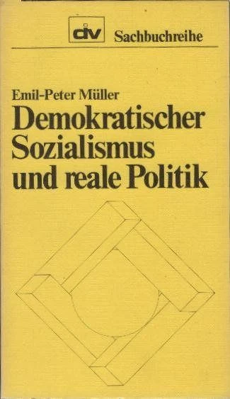 DEMOKRATISCHER SOZIALISMUS UND reale Politik. Emil-Peter Müller / div ...