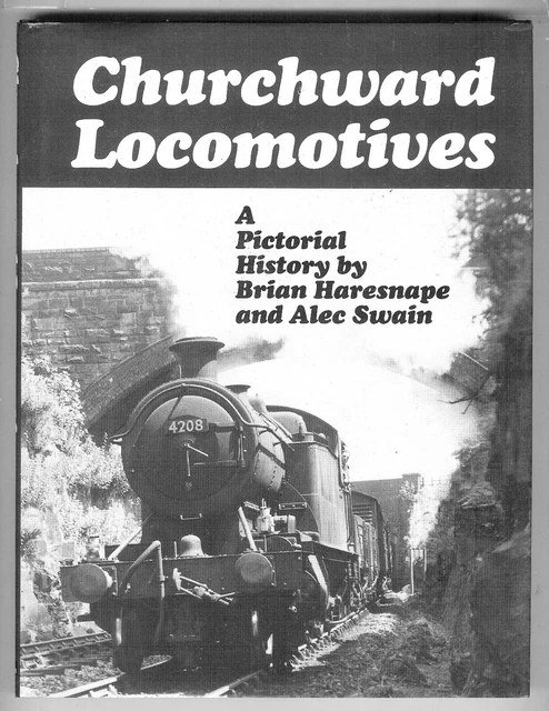 CHURCHWARD LOCOMOTIVES A pictorial history by Brian Haresnape and Alec ...
