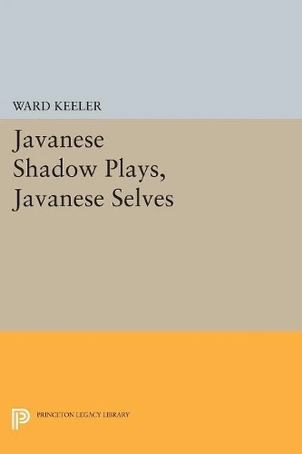 JAVANESE SHADOW PLAYS, Javanese Selves by Ward Keeler (English ...