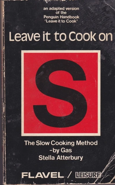 LEAVE IT TO Cook on, The Slow cooking Method-by Gas, Stella Atterbury ...