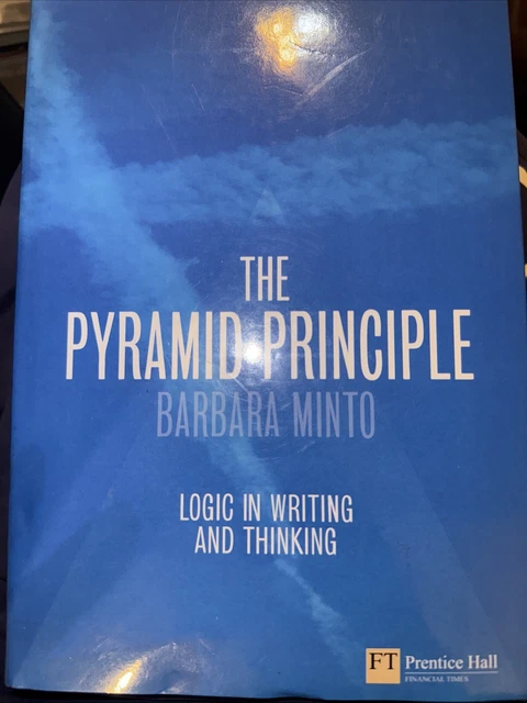 THE PYRAMID PRINCIPLE: Logic in Writing and Thinking Barbara Minto (3rd ...