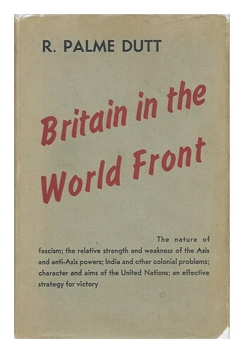 DUTT, RAJANI PALME (1896-1974) Britain in the World Front / by R. Palme ...