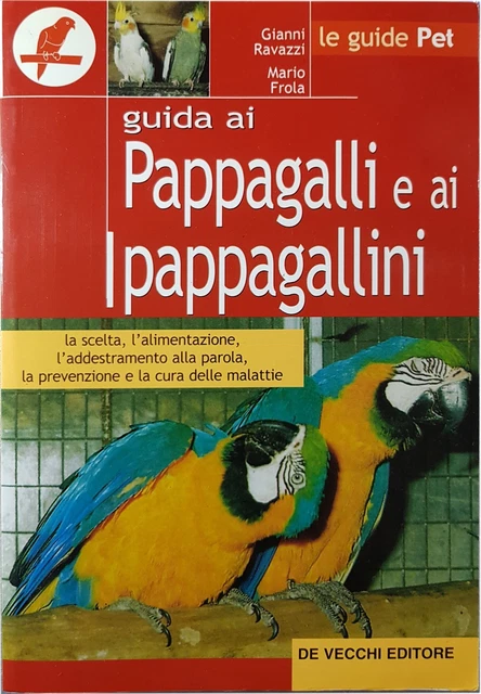 GUIDA AI PAPPAGALLI E AI PAPPAGALLINI “Le Guide Pet” DE VECCHI EUR 7,00 ...