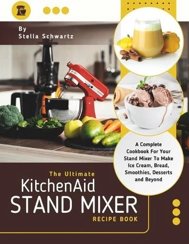STELLA SCHWARTZ THE Ultimate kitchenaid Stand Mixer Recipe Book (Poche ...
