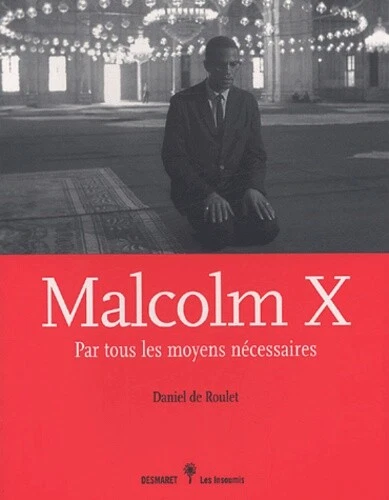 MALCOLM X, PAR tous les moyens necessaires de Daniel de Roulet EUR 23,47 - PicClick FR