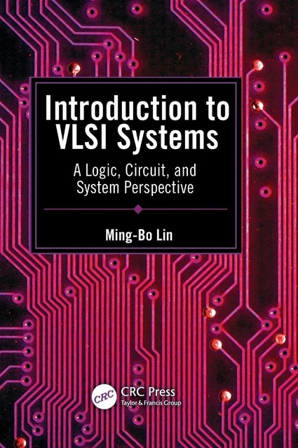 INTRODUCTION TO VLSI Systems | A Logic, Circuit, and System Perspective ...