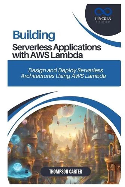 BUILDING SERVERLESS APPLICATIONS with AWS Lambda: Design and Deploy ...