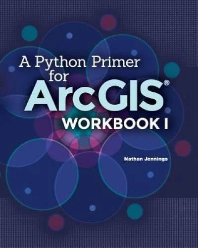 A PYTHON PRIMER for ArcGIS: Workbook I - Paperback - VERY GOOD $6.77 ...