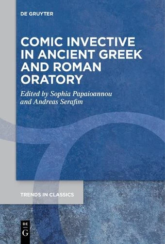 SOPHIA PAPAIOANNOU COMIC Invective in Ancient Greek and Roman Oratory ...