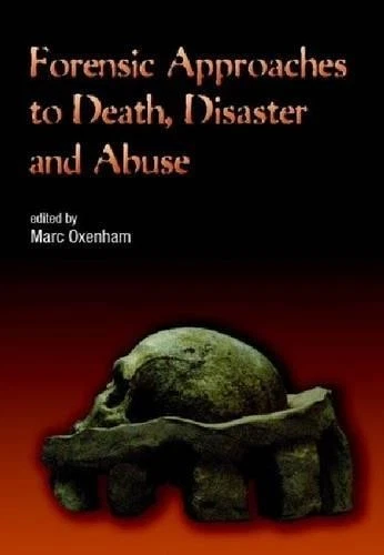 MARC OXENHAM FORENSIC Approaches to Death, Disaster and Abuse (Poche ...