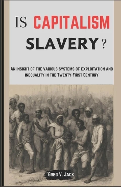 IS CAPITALISM SLAVERY?: An Insight Of The Various Systems Of ...
