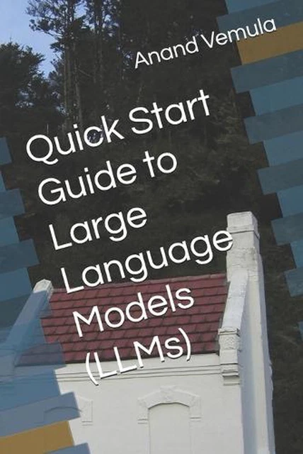 QUICK START GUIDE to Large Language Models (LLMs) by Anand Vemula ...