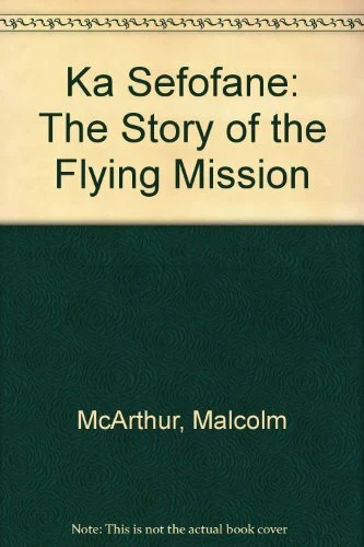 KA SEFOFANE: THE Story of the Flying Mission By Malcolm McArthur EUR 11 ...