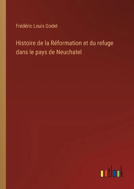 HISTOIRE DE LA Rformation et du refuge dans le pays de Neuchatel by Fr?d?ric Lou EUR 83,90 ...
