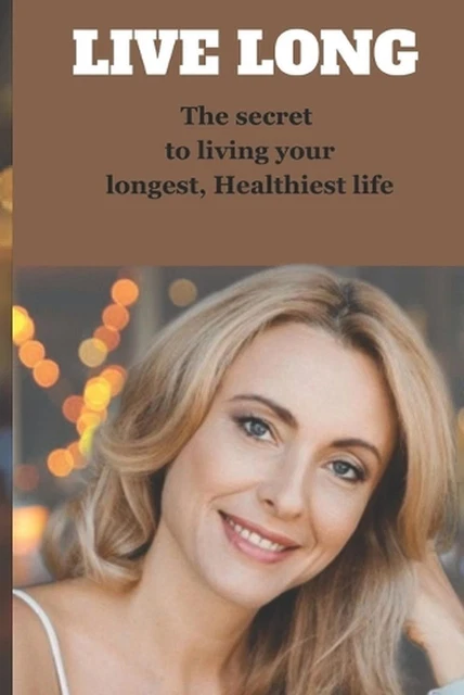 LIVE LONG: THE secret to living your longest, Healthiest life by Dr Tom ...
