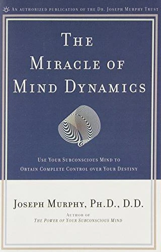 THE MIRACLE OF Mind Dynamics: Use Your Subconscious Mind to Obtain ...