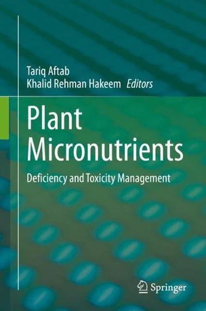 PLANT MICRONUTRIENTS: DEFICIENCY and Toxicity Management by Tariq Aftab ...