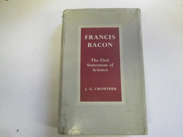 FRANCIS BACON: THE first statesman of science - Crowther, J. G. 1960-01 ...