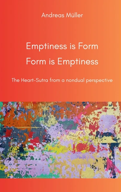 M??LLER, ANDREAS EMPTINESS Is Form, Form Is Emptiness:The Heart Sutra ...