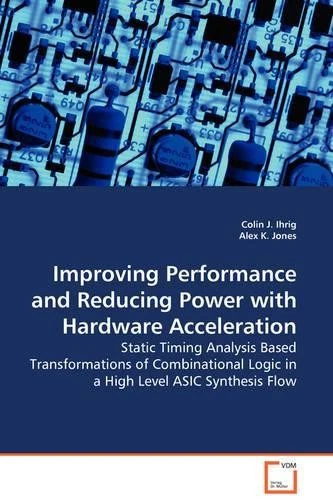 COLIN J IHRIG A Improving Performance and Reducing Power with Hardware ...