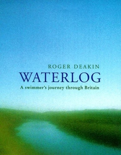 WATERLOG: A SWIMMER'S Journey Through Britain by Deakin, Roger ...
