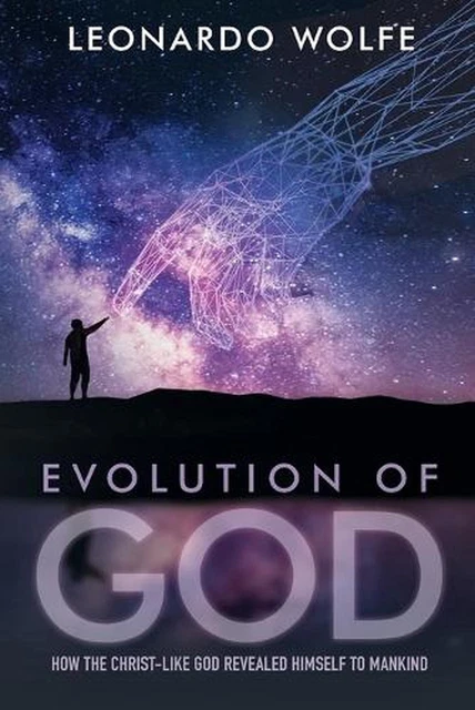EVOLUTION OF GOD: How the Christ-like God Revealed Himself to Mankind ...