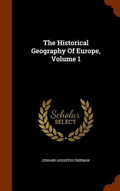 THE HISTORICAL GEOGRAPHY Of Europe, Volume 1 by Edward Augustus Freeman ...