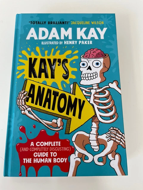 KAYS ANATOMY: A Complete (and Completely Disgusting) Guide to the Human ...