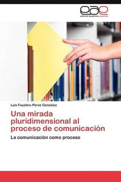 UNA MIRADA PLURIDIMENSIONAL al proceso de comunicacin: La comunicaci??n como pro EUR 43,67 ...