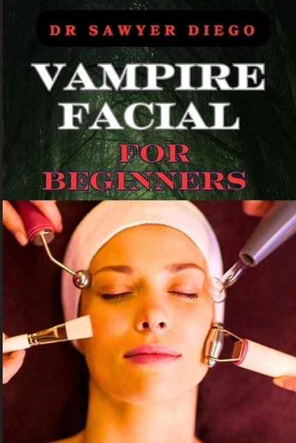 VAMPIRE FACIAL FOR Beginners: Comprehensive Guide To Treatments ...