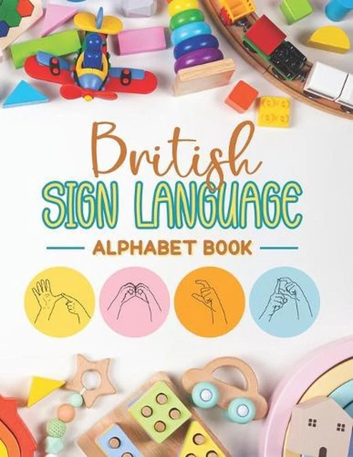 BRITISH SIGN LANGUAGE Alphabet Book: Learn and Master the BSL Alphabet ...