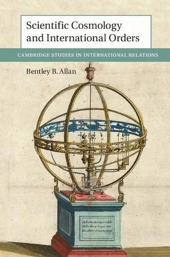BENTLEY B. ALLAN Scientific Cosmology and International Orders ...