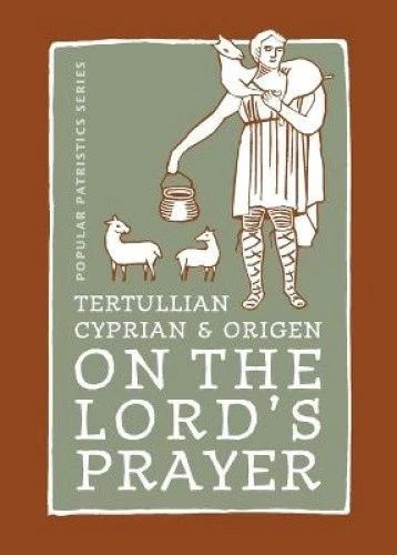TERTULLIAN, CYPRIAN, AND Origen On The Lord's Prayer, Paperback by ...