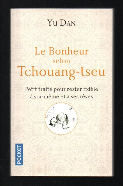 LE BONHEUR SELON Tchouang Tseu d'Yu Dan, Traité pour rester Fidèle à ...