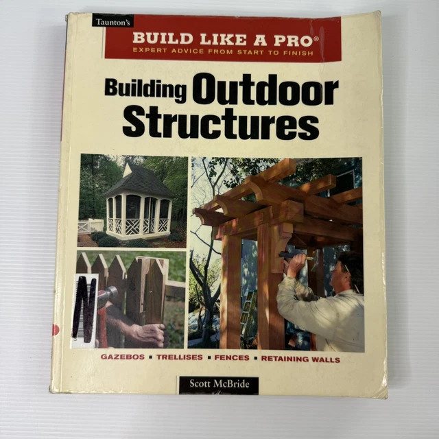 BUILDING OUTDOOR STRUCTURES | Build Like A Pro | Scott McBride | How ...