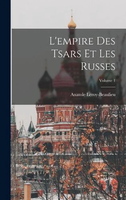 L'EMPIRE DES TSARS Et Les Russes; Volume 1 by Anatole Leroy-Beaulieu ...