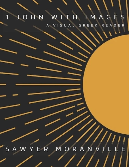 1 JOHN WITH Images: A Visual Greek Reader by Sawyer Moranville ...