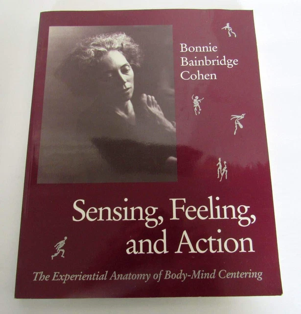 SENSING, FEELING, AND Action: The Experiential Anatomy of Body-Mind ...