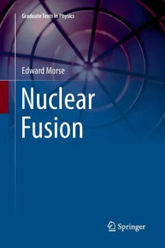 NUCLEAR FUSION (GRADUATE Texts in Physics) by Morse, Edward EUR 57,16 ...