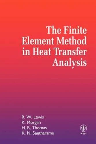 The Finite Element Method In Heat Transfer Analysis By Roland W Lewis New £77 67 Picclick Uk