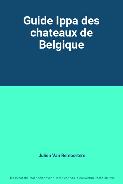 GUIDE IPPA DES chateaux de Belgique, Julien Van Remoortere EUR 28,08 - PicClick FR