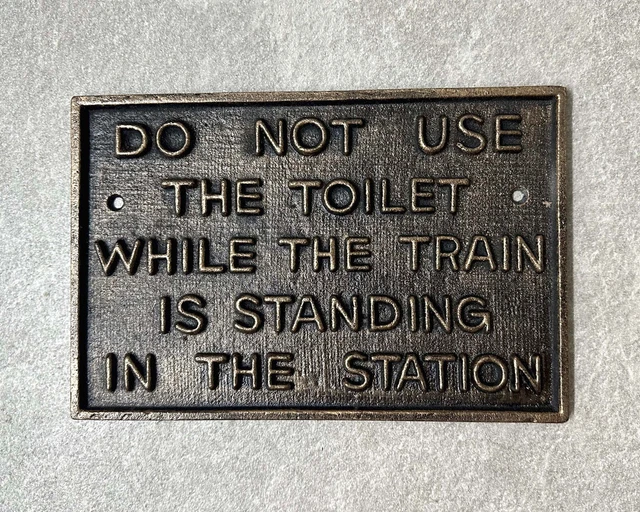 RAILWAY SIGN DO NOT USE THE TOILET WHILE THE TRAIN IS STANDING IN THE ...