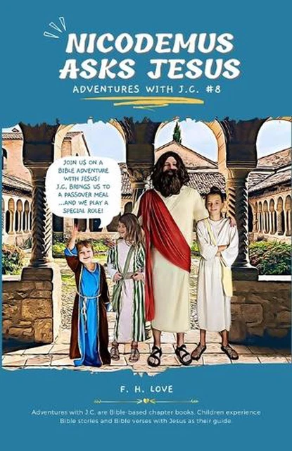 NICODEMUS ASKS JESUS: Adventures with JC #8 by F.H. Love Paperback Book ...
