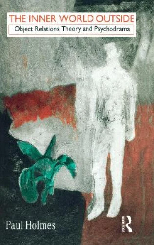 THE INNER WORLD Outside: Object Relations Theory and Psychodrama ...