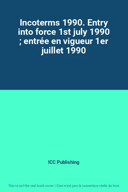 INCOTERMS 1990. ENTRY into force 1st july 1990 ; entree en vigueur 1er ...