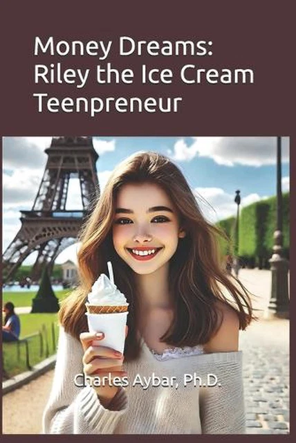 MONEY DREAMS: RILEY the Ice Cream Teenpreneur by Charles Aybar Ph D ...