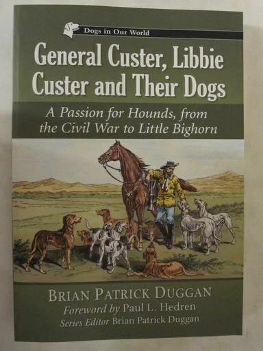 GENERAL CUSTER, LIBBIE Custer and Their Dogs: A Passion for Hounds ...