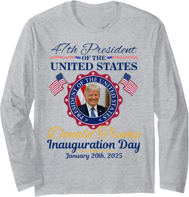 PRESIDENT DONALD TRUMP Inauguration Day 2025 Memorabilia Long Sleeve T ...
