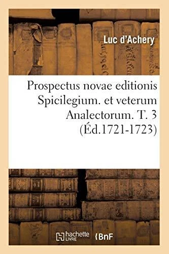 PROSPECTUS NOVAE EDITIONIS Spicilegium. et veterum Analectorum. T. 3 ...
