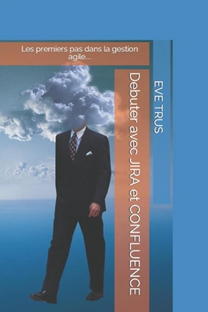DEBUTER AVEC JIRA et CONFLUENCE: Les premiers pas dans la gestion agile ... DEBUTER AVEC JIRA et CONFLUENCE: Les premiers pas dans la gestion agile ...